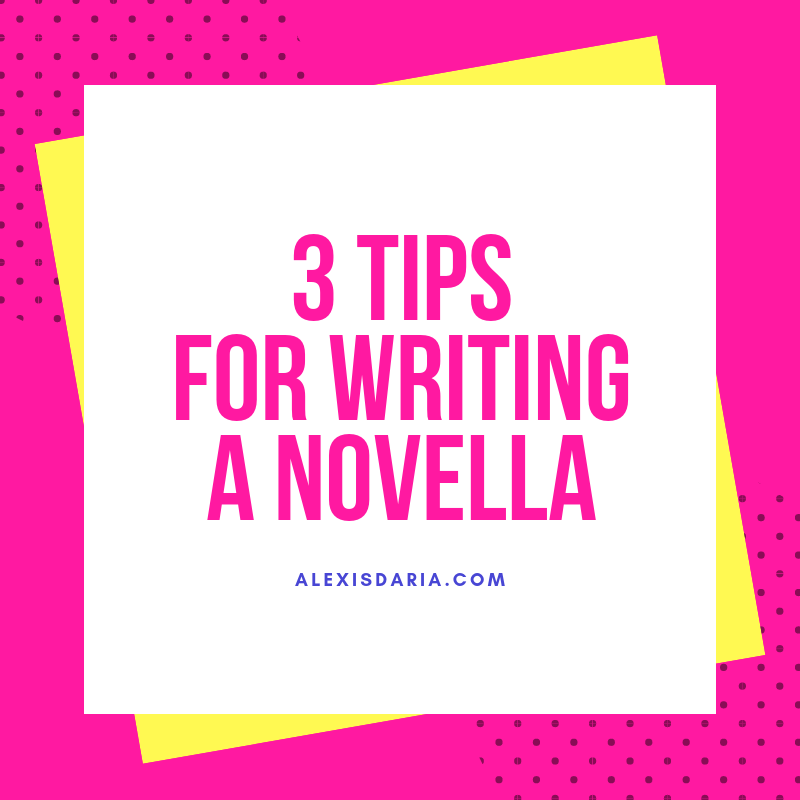3 Tips for Writing a Novella | Alexis Daria